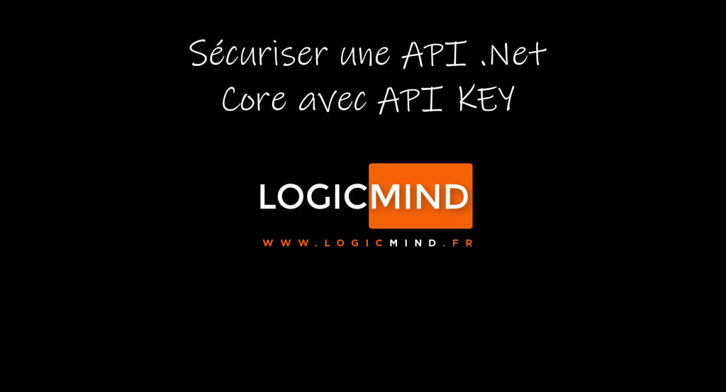Sécuriser Web Api Net Core Avec Une Clé Api Api Key Logicmind